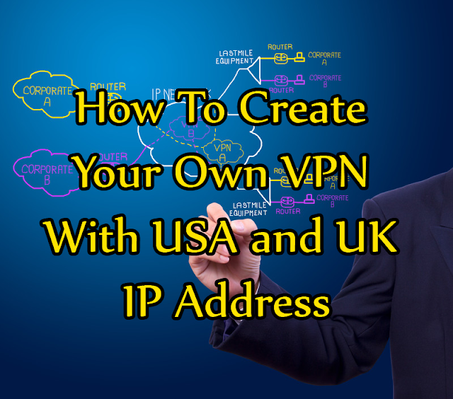 How To Create Your Own VPN With USA and UK IP Address | Tut 4 Easy