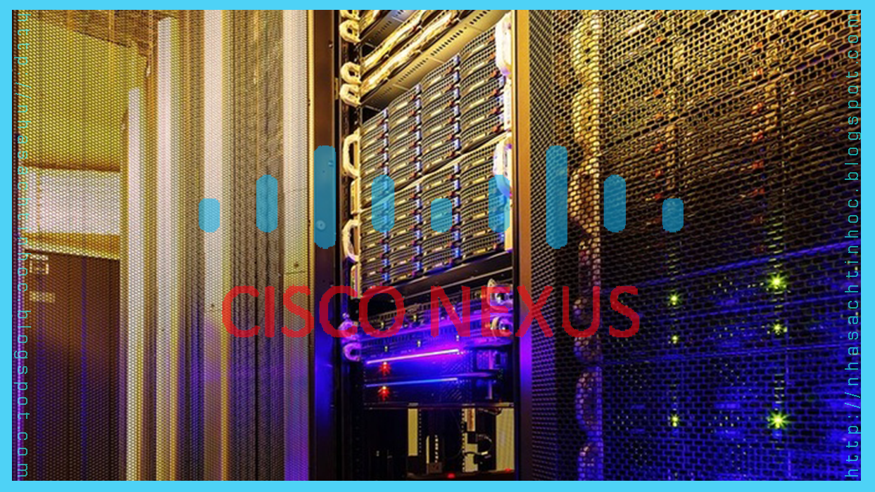 Chia Sẻ Khóa Học Đào Tạo Cisco Nexus Từ Cơ Bản Đến Nâng Cao [Khóa 8868 ...