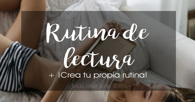 Más que sólo libros: ¡Mi rutina de lectura! + Crea tu propia rutina