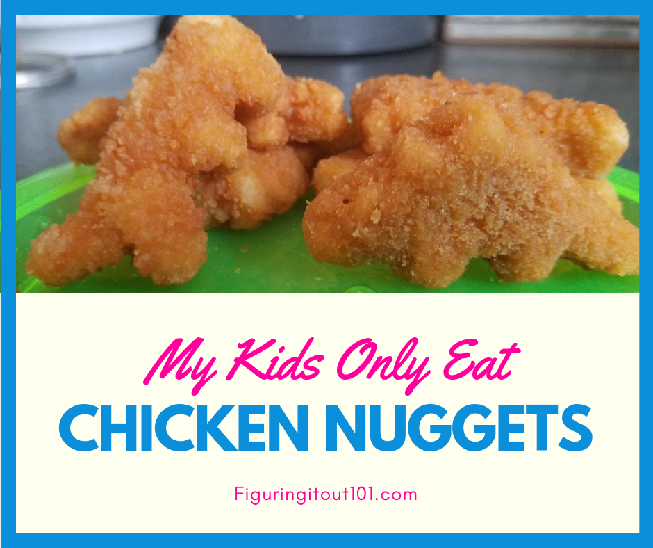 Figuring It Out 101: My Kids Will Only Eat Chicken Nuggets