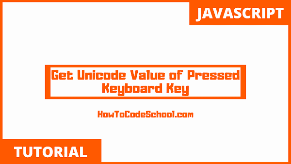 Get Unicode Value Of Pressed Keyboard Key Using JavaScript Get Unicode Value Of Pressed Keyboard Key Using JavaScript
