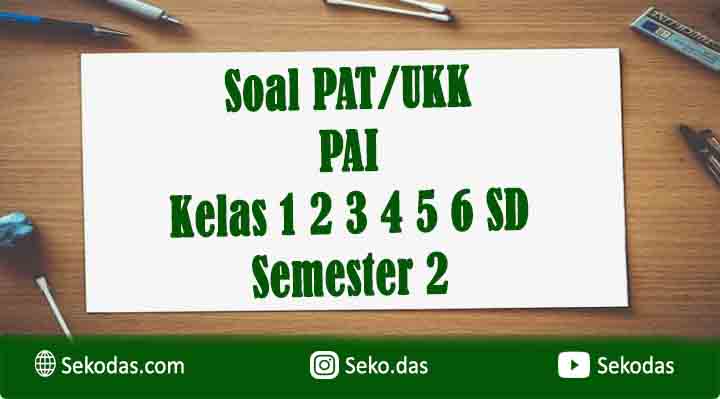 Soal PAT PAI Kelas 1 2 3 4 5 6 SD/MI Semester 2 Kurikulum 2013 - Sekolah Dasar