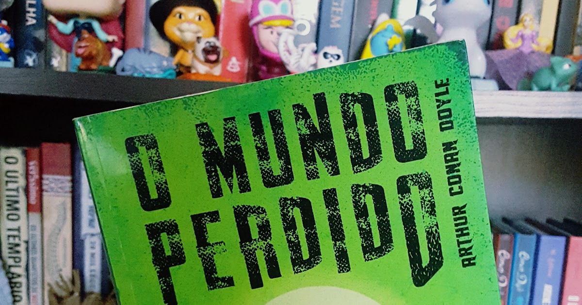O mundo perdido | Arthur Conan Doyle - Mundinho da Hanna