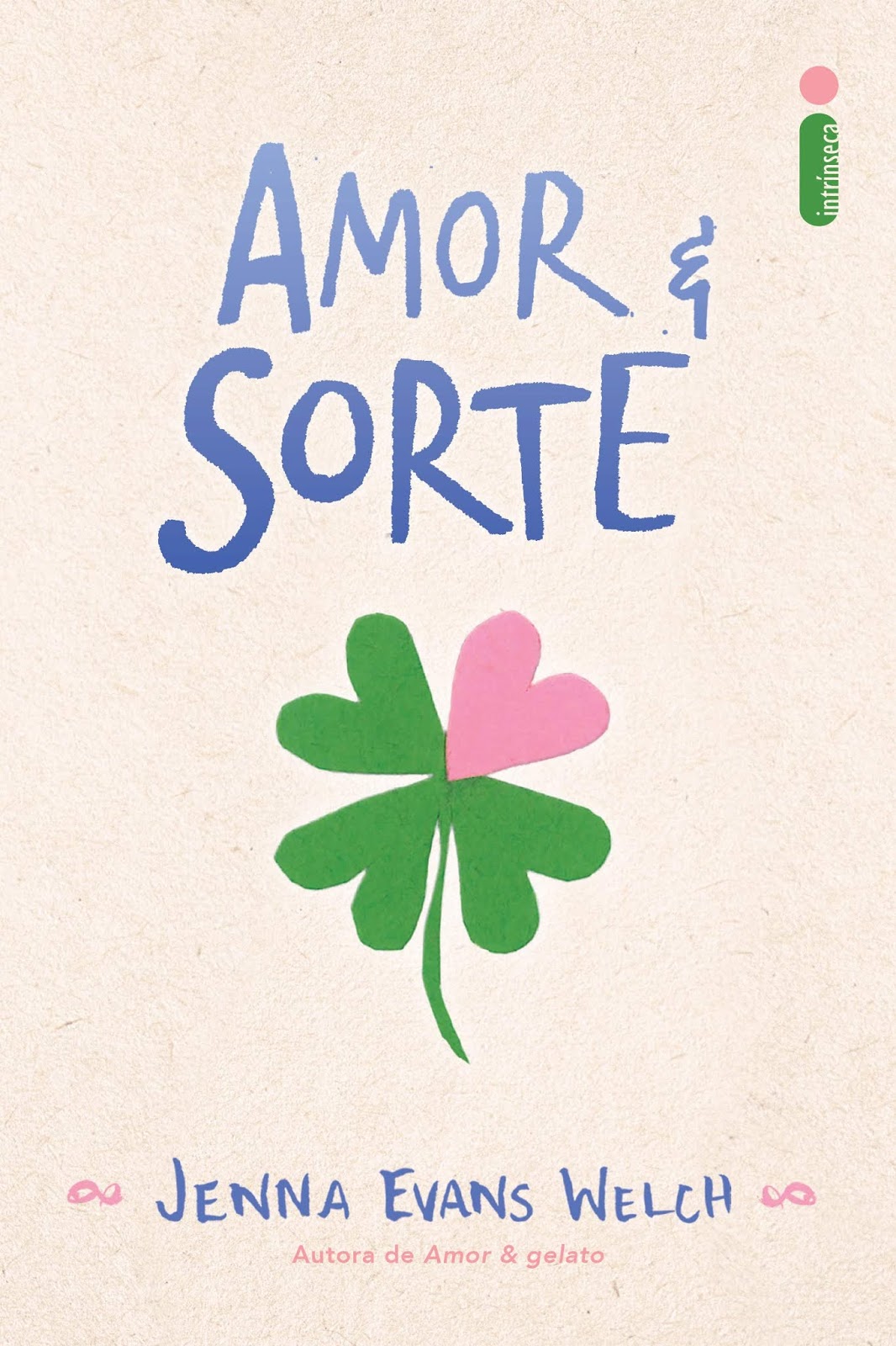 Amor & Sorte – Jenna Evans Welch @EditoraIntrinseca ~ Meu Vício em Livros