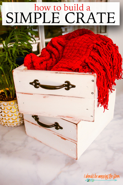 How to Build a Simple Crate | i should be mopping the floor