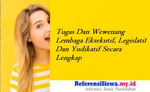 Tugas Dan Wewenang Lembaga Eksekutif Legislatif Dan Yudikatif Secara Lengkap Informasi Dunia