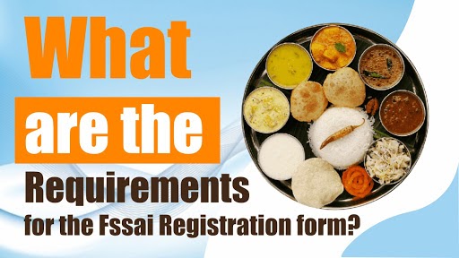 What are the requirements for the FSSAI Registration Form?