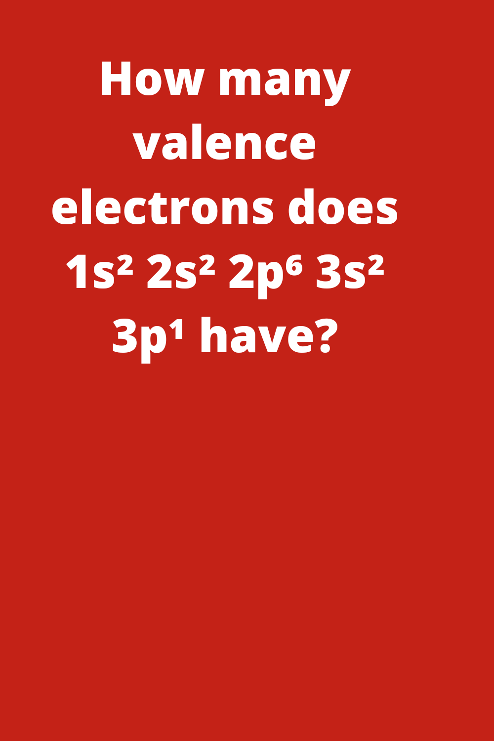 1s2 2s2 2p6 3s2 3p1 valence electrons ||How many valence electrons are ...
