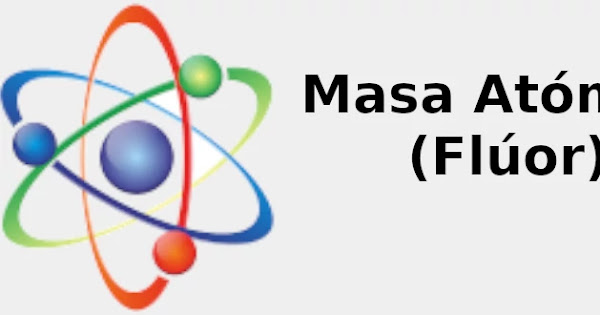 Masa Atómica ☢️ (Flúor, F) rev. 2022 + Fuentes, Usos