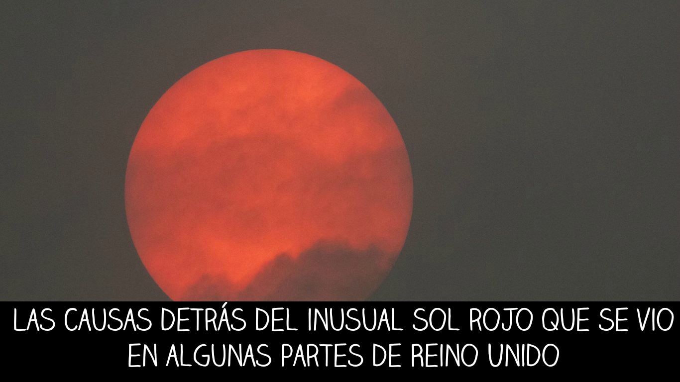 Las causas detrás del inusual sol rojo que se vio en algunas partes de ...