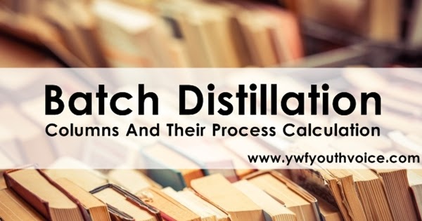 Batch or Differential Distillation Columns And Their Process Calculation