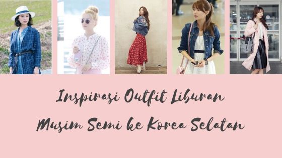 Inspirasi Outfit Liburan Musim Semi di Korea Selatan ala Idol