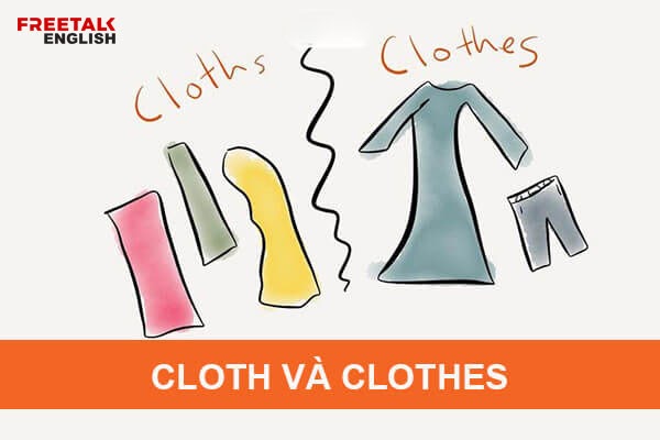 Hướng dẫn phân biệt Cloth và Clothes trong tiếng Anh