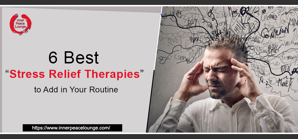 6 Best Stress Relief Therapies to Add in Your Routine
