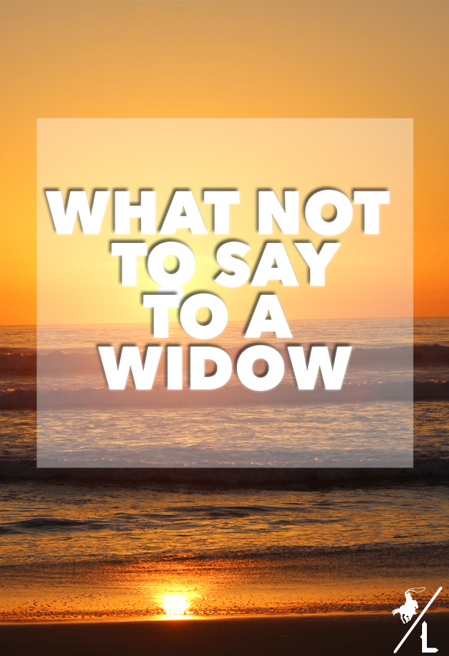 A Cowboy s Life 7 Things Not To Say To A Widow a-cowboy-s-life-7-things-not-to-say-to-a-widow
