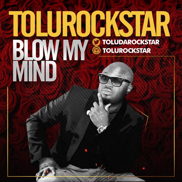 MUSIC : Tolu Rock star - Blow My Mind - Welcome to Ojoro's Blog