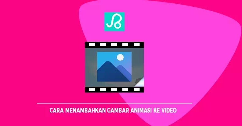 Cara Menambahkan Gambar Animasi ke Video - Brankaspedia - Blog tutorial dan tips