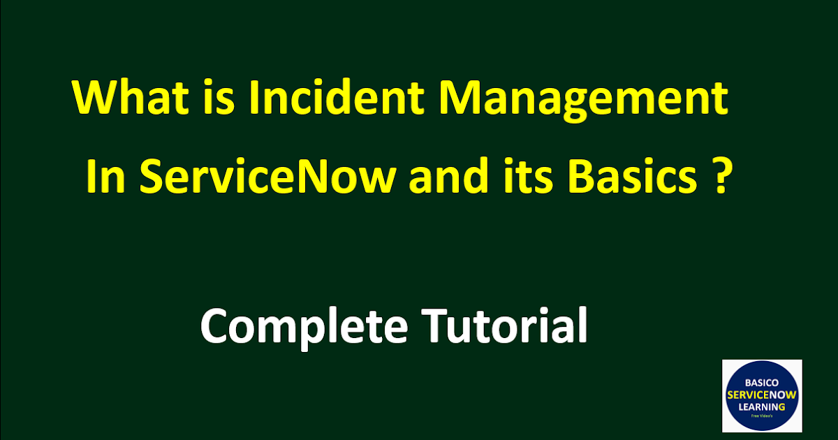 ServiceNow Incident Management Tutorial | Concepts and Basics - Basico ...