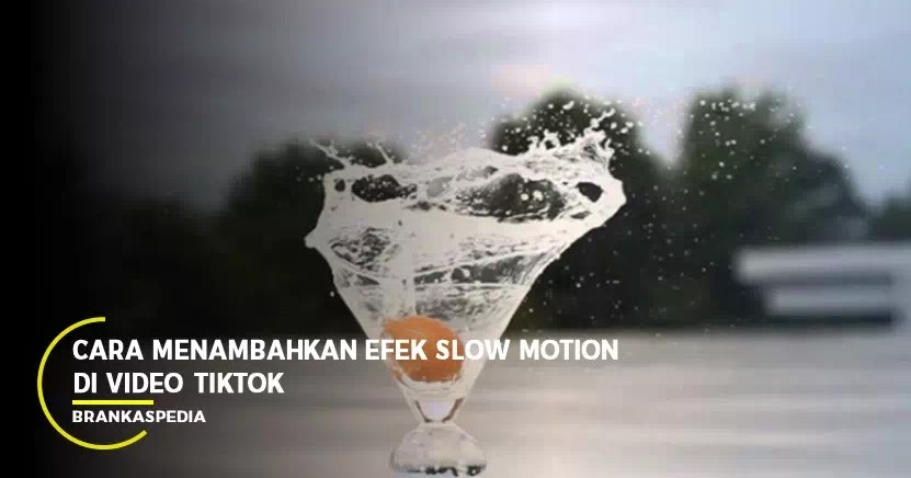 Cara Menambahkan Efek Slow-Motion di Video Tik Tok - Brankaspedia - Blog tutorial dan tips