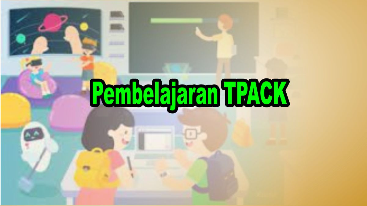 Pembelajaran TPACK (Technological Pedagogical Content Knowledge ...