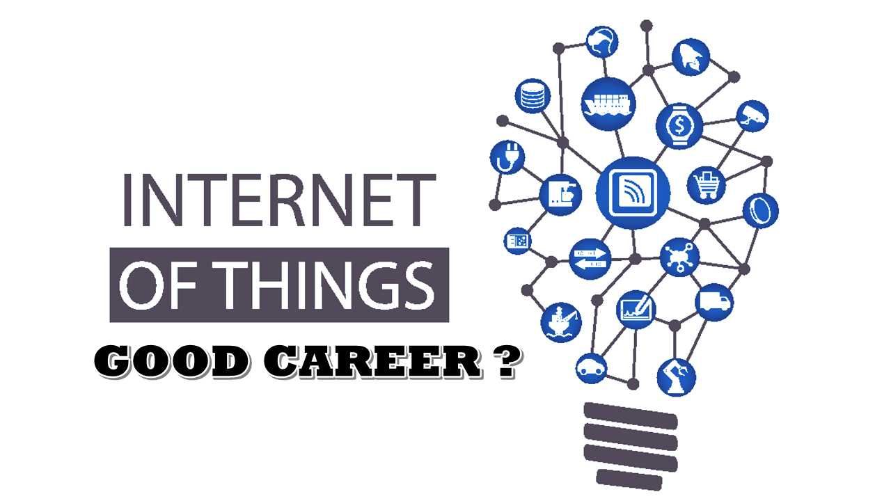 HOW TO CREATE A GOOD CAREER IN IOT?