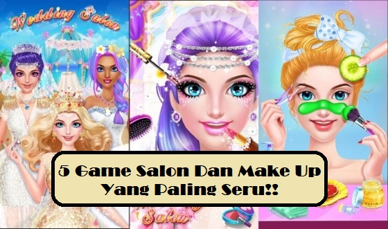 5 Game Salon Dan Make Up Yang Paling Seru!!