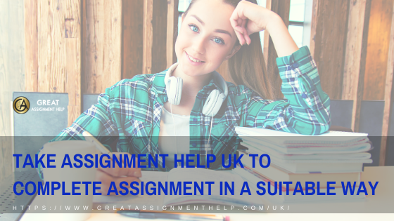 Take Assignment Help UK to Complete Assignment in a Suitable Way ...