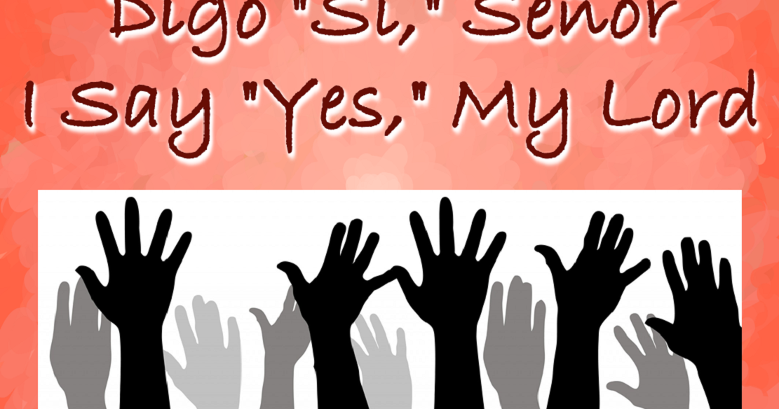 Digo "Si," Señor / I Say "Yes," My Lord | GodSongs.net