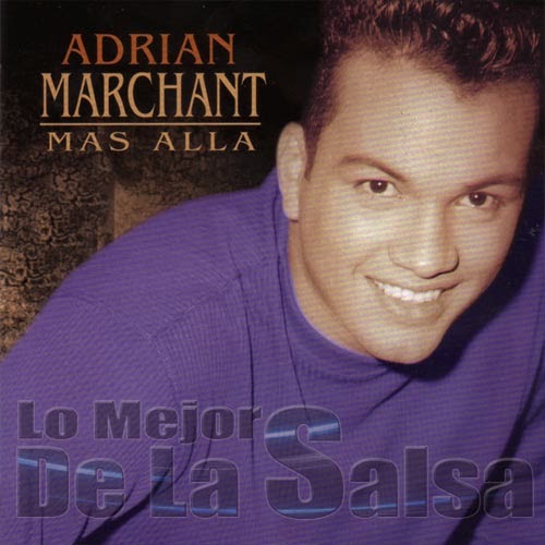 Lo Mejor de La salsa: Adrian Marchant - Mas Alla -1999