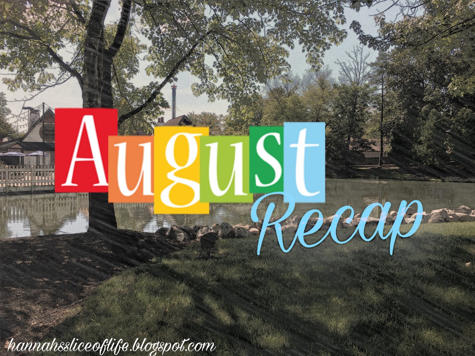 Hannah's Slice of Life: An August Recap