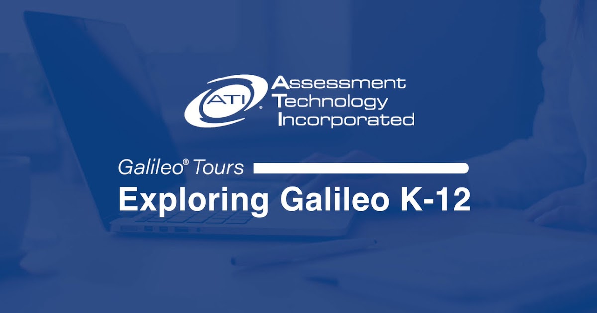ATI Town Hall Blog: Explore Galileo K-12 and Discover the Power behind ...