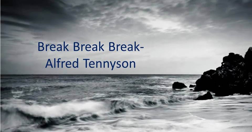 “Break Break Break” – Alfred Tennyson