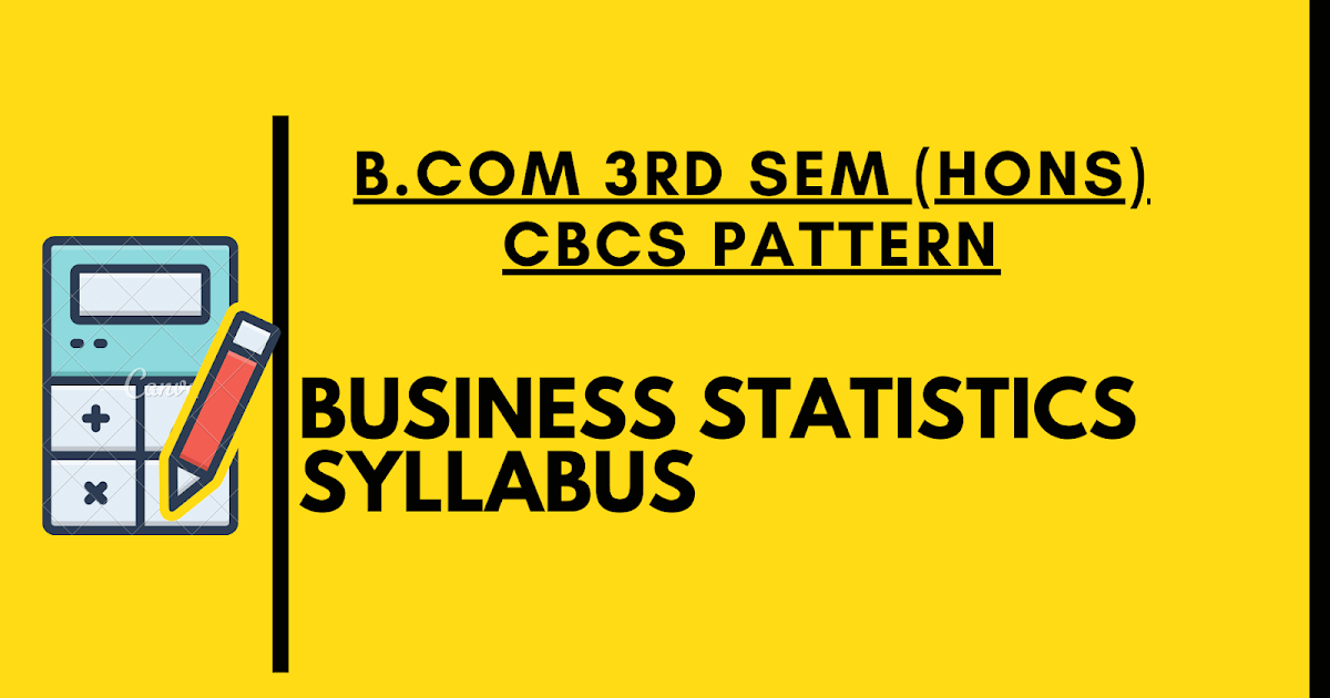 Business Statistics Syllabus | B.Com 3rd Sem (Hons) | CBCS Pattern ...