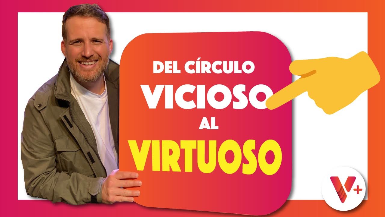Del círculo vicioso al virtuoso