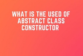 What is the Used of Abstract class constructor | Advantage of Abstract ...