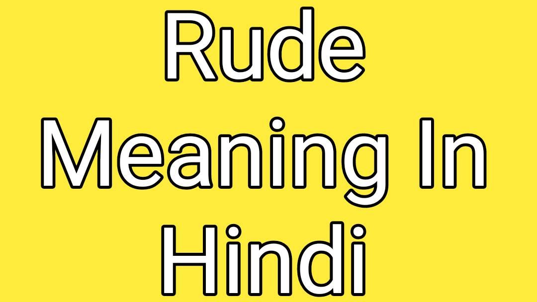 Rude Meaning In Hindi What Is The Meaning Of Rude In Hindi Rude Meaning In Hindi What Is The Meaning Of Rude In Hindi