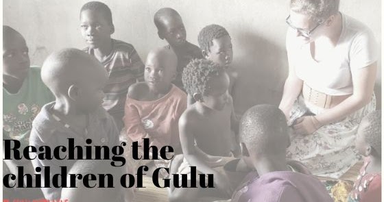 To Gulu with Love: Reaching the children of Gulu.