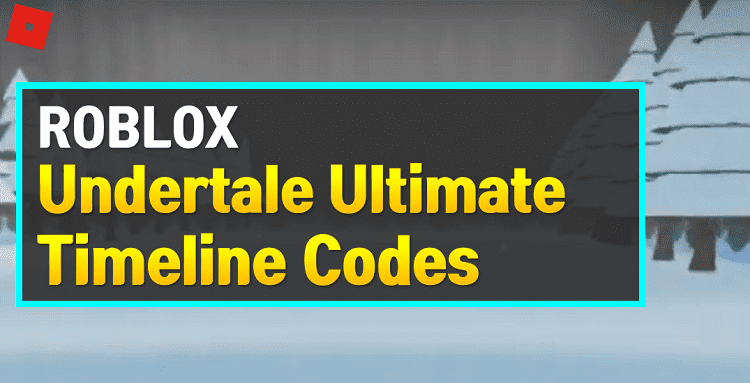 Code Undertale Ultimate Timeline Mới Nhất 2021 - Nhập Codes Game Roblox