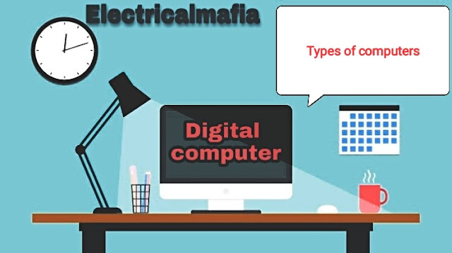 what is digital computer and types of computers - ElectricalMafia