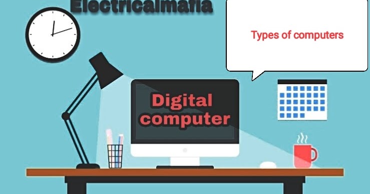 what is digital computer and types of computers - ElectricalMafia