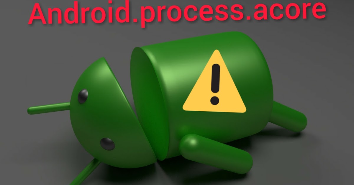 Como Eliminar El Mensaje Android.Process.Acore Se Ha Detenido En Tu ...