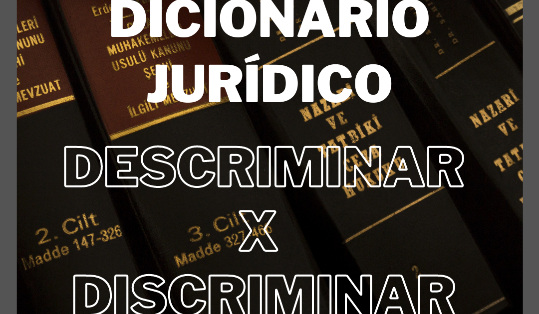 Mindset do Advogado: DESCRIMINAR X DISCRIMINAR - DICIONÁRIO JURÍDICO I ...