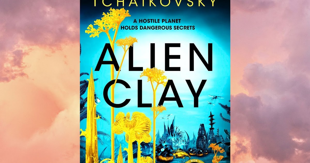 Resenha: Alien Clay, de Adrian Tchaikovsky — Momentum Saga
