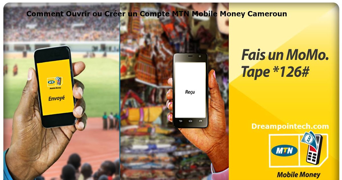 Comment Ouvrir ou Créer un Compte MTN Mobile Money Cameroun Comment Ouvrir ou Créer un Compte MTN Mobile Money Cameroun