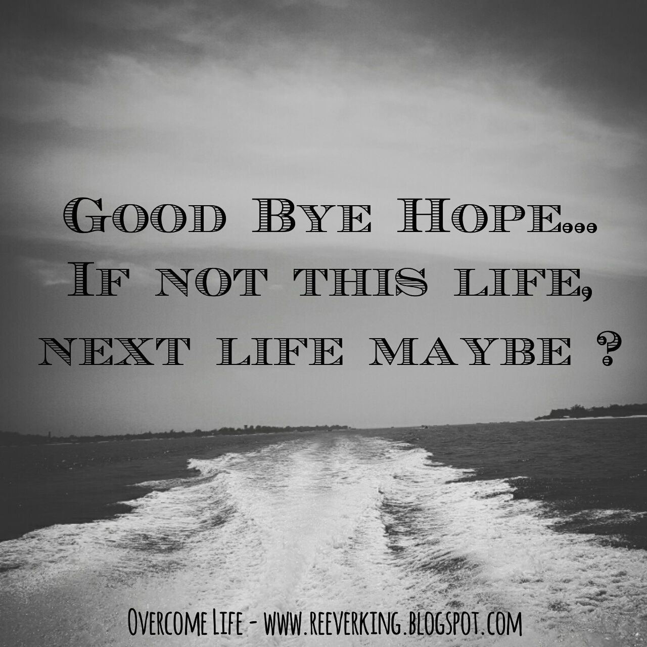 Overcome life: No more HOPE!
