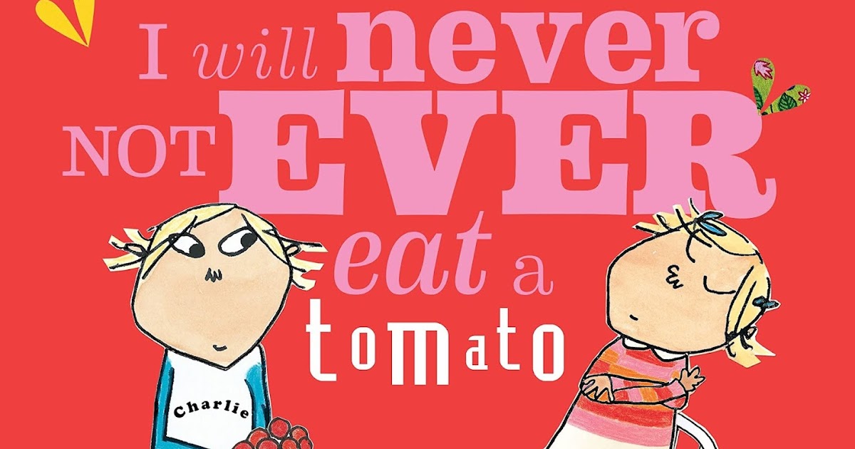 READY, STEADY... ENJOY! : I WILL NEVER NOT EVER EAT A TOMATO
