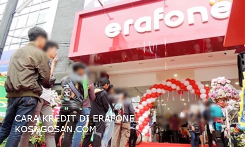 2 Cara Kredit HP di Erafone beserta Syaratnya - KOSNGOSAN