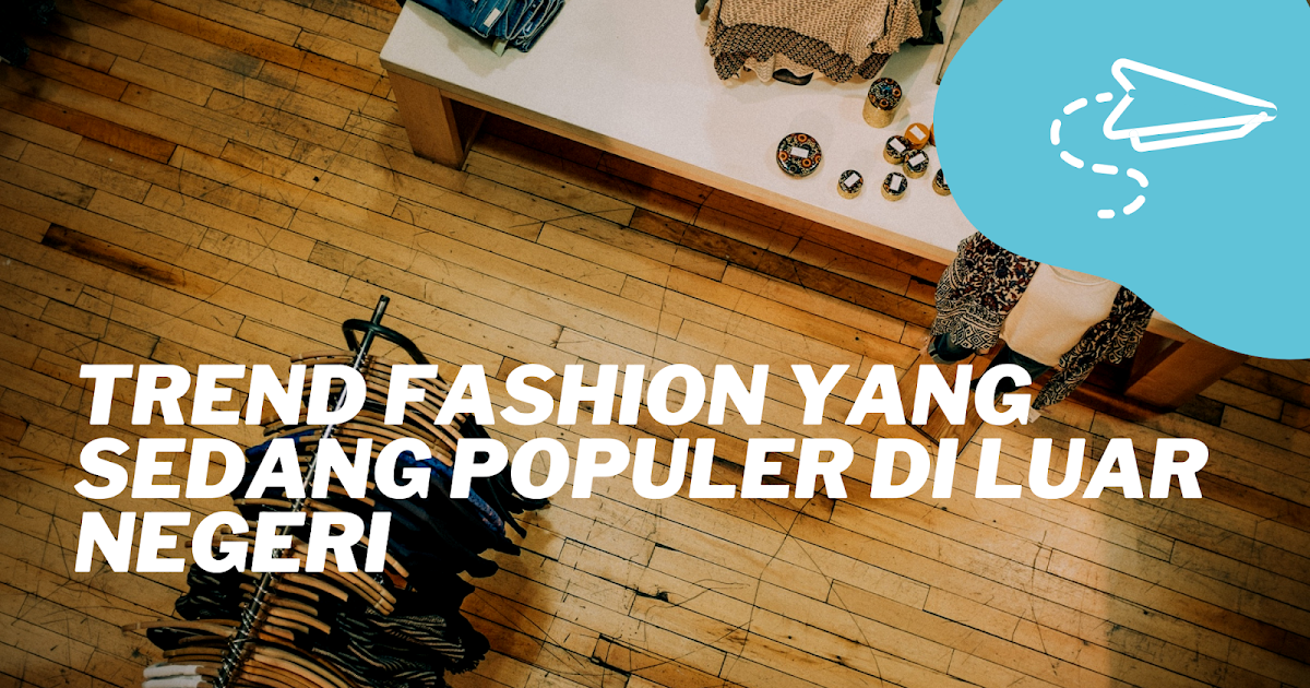 Trend Fashion Yang Sedang Populer di Luar Negeri