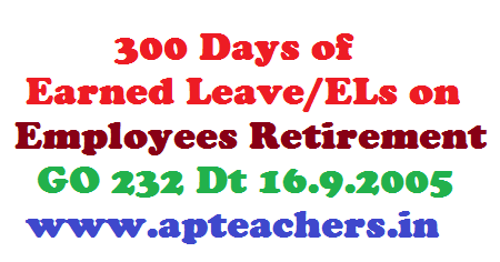300 Days Earned Leave/ELs on Employees Retirement GO 232 Dated 16.9. ...