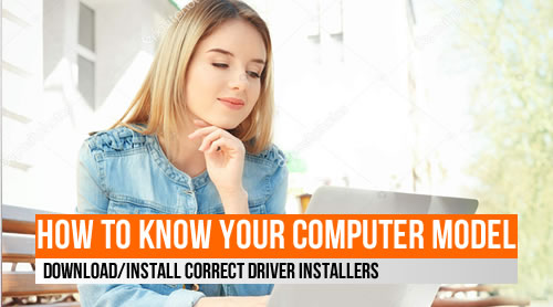 How to know your computer model and download/install correct driver ...